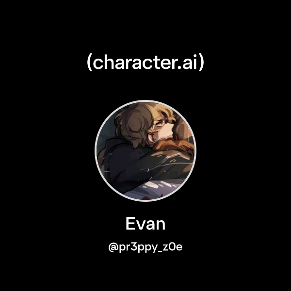 Chat with Evan | character.ai | AI Chat, Reimagined–Your Words. Your World.