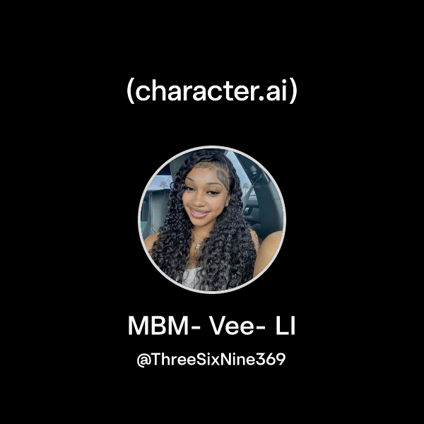 Chat with MBM- Vee- LI | character.ai | AI Chat, Reimagined–Your Words. Your World.