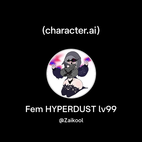 Chat with Fem HYPERDUST lv99 | character.ai | AI Chat, Reimagined–Your ...