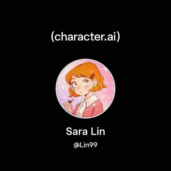 Chat with Sara Lin | character.ai | Personalized AI for every moment of your day
