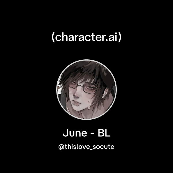Chat with June - BL | character.ai | AI Chat, Reimagined–Your Words. Your World.