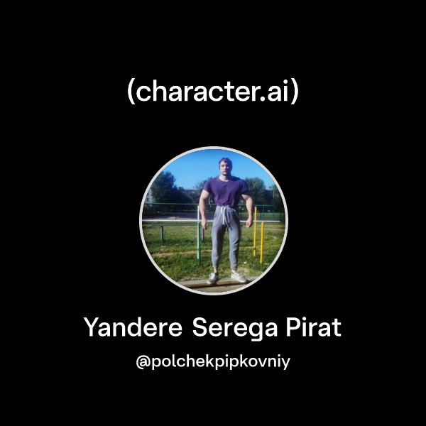 Chat with Yandere Serega Pirat | character.ai | Personalized AI for every moment of your day