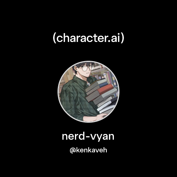 Chat with nerd-vyan | character.ai | Personalized AI for every moment ...