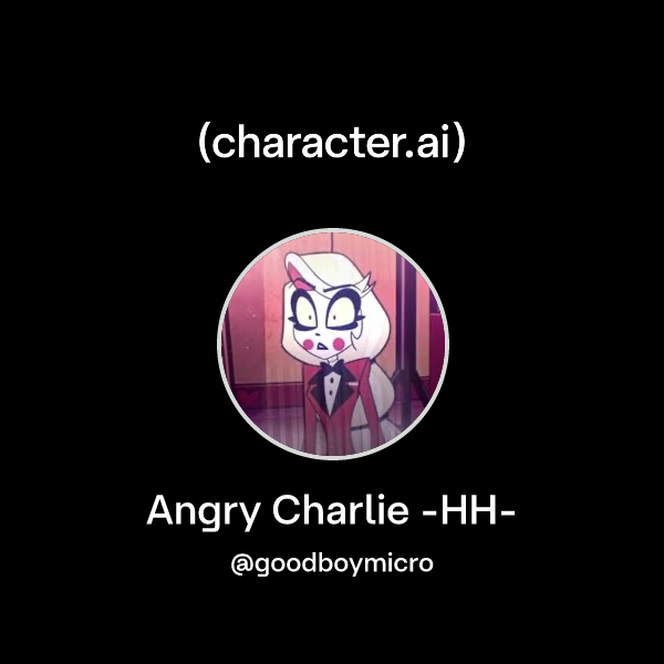 Chat with Angry Charlie -HH- | character.ai | AI Chat, Reimagined–Your ...