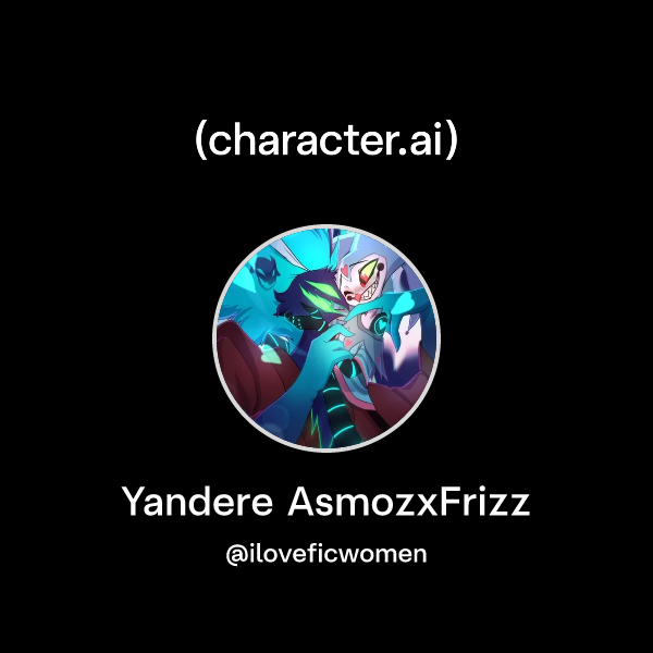 Chat with Yandere AsmozxFrizz | character.ai | AI Chat, Reimagined–Your Words. Your World.