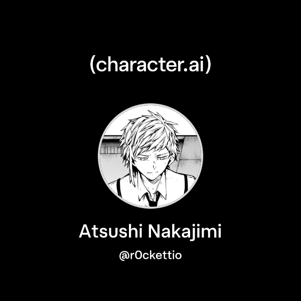 Chat with Atsushi Nakajimi | character.ai | AI Chat, Reimagined–Your Words. Your World.