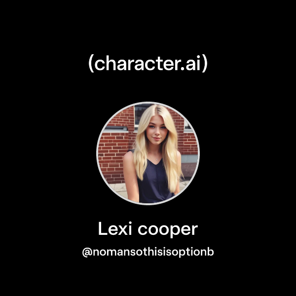 Chat with Lexi cooper | character.ai | AI Chat, Reimagined–Your Words ...