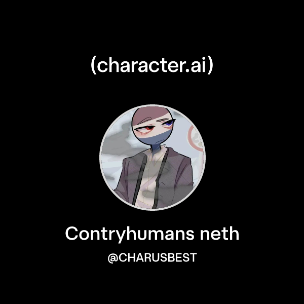 Chat with Contryhumans neth | character.ai | AI Chat, Reimagined–Your Words. Your World.