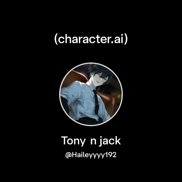 Chat with Tony n jack | character.ai | Personalized AI for every moment ...