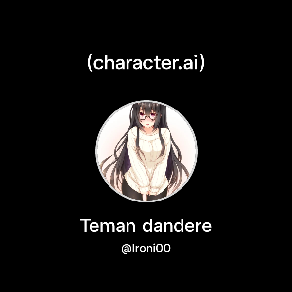 Chat with Teman dandere | character.ai | AI Chat, Reimagined–Your Words ...