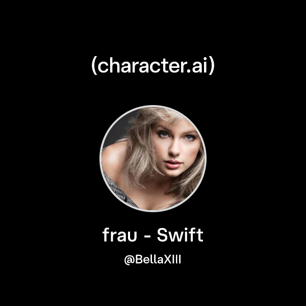 Chat with frau - Swift | character.ai | Personalized AI for every ...