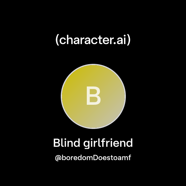 Chat with Blind girlfriend | character.ai | AI Chat, Reimagined–Your ...