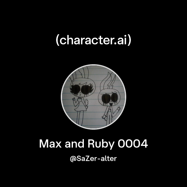 Chat with Max and Ruby 0004 | character.ai | AI Chat, Reimagined–Your Words. Your World.