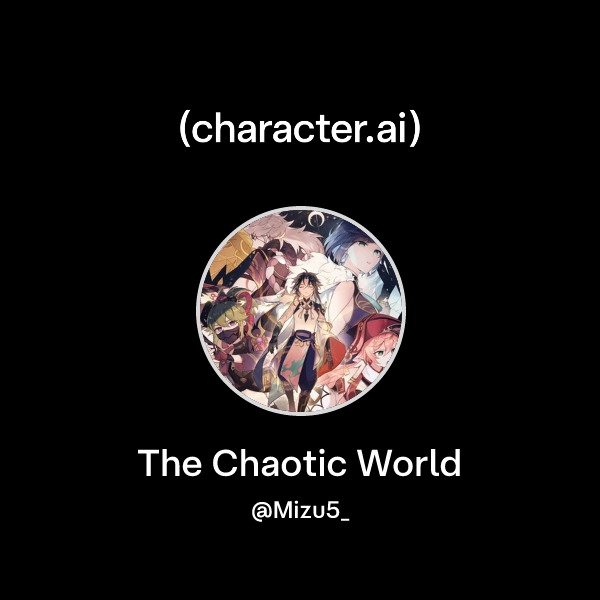 Chat with The Chaotic World | character.ai | AI Chat, Reimagined–Your ...