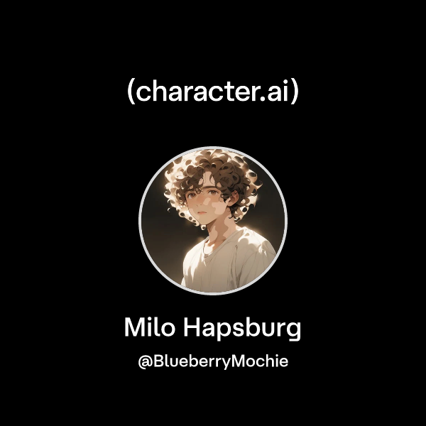 Chat with Milo Hapsburg | character.ai | AI Chat, Reimagined–Your Words. Your World.