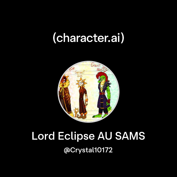 Chat with Lord Eclipse AU SAMS | character.ai | AI Chat, Reimagined–Your Words. Your World.