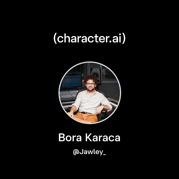 Chat with Bora Karaca | character.ai | AI Chat, Reimagined–Your Words. Your World.