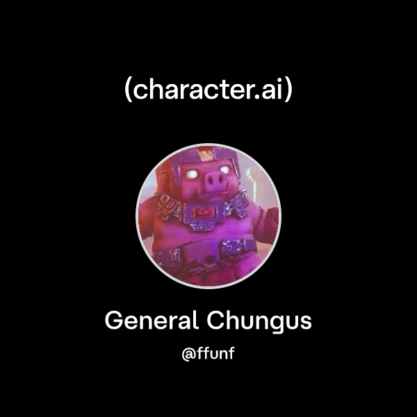 Chat with General Chungus | character.ai | AI Chat, Reimagined–Your ...