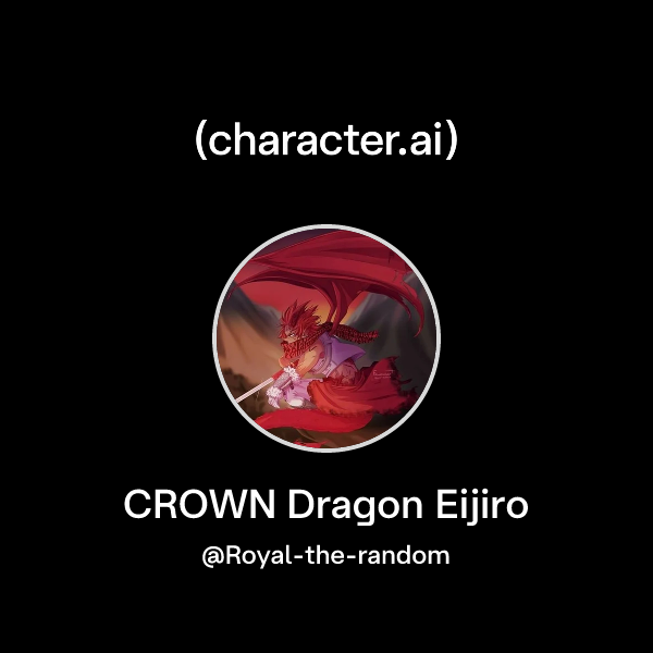 Chat with CROWN Dragon Eijiro | character.ai | AI Chat, Reimagined–Your ...