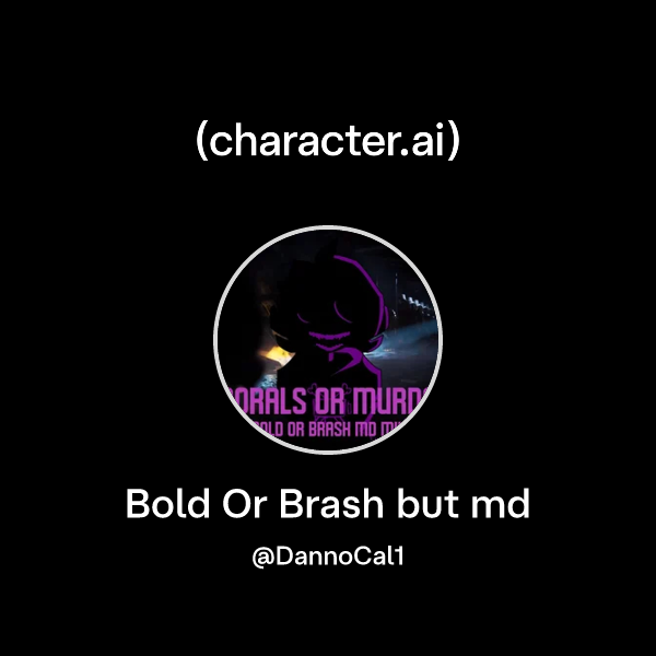 Chat with Bold Or Brash but md | character.ai | AI Chat, Reimagined ...