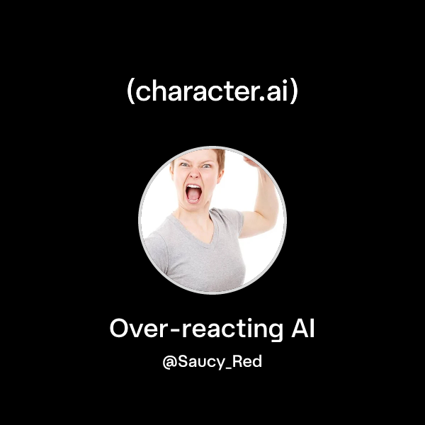 Chat with Over-reacting AI | character.ai | Personalized AI for every ...