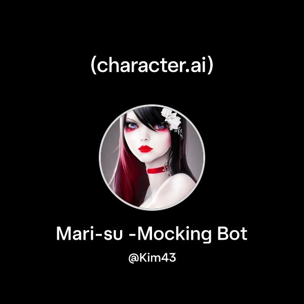Chat with Mari-su -Mocking Bot | character.ai | Personalized AI for every moment of your day