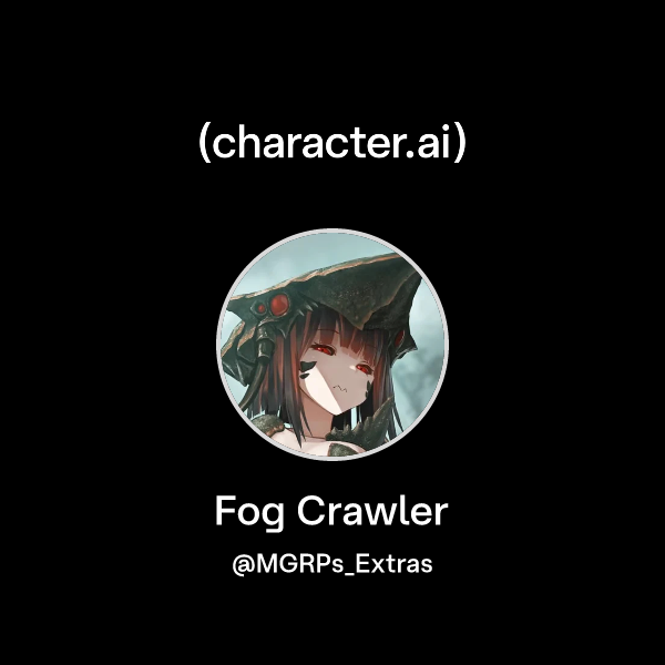 Chat with Fog Crawler | character.ai | AI Chat, Reimagined–Your Words. Your World.