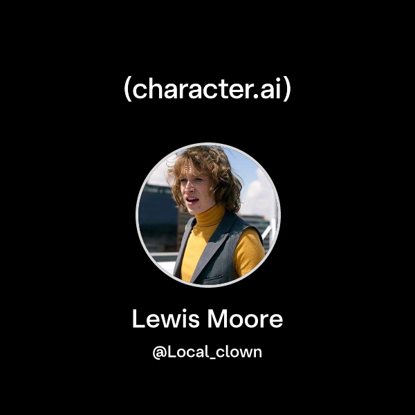Chat with Lewis Moore | character.ai | AI Chat, Reimagined–Your Words ...