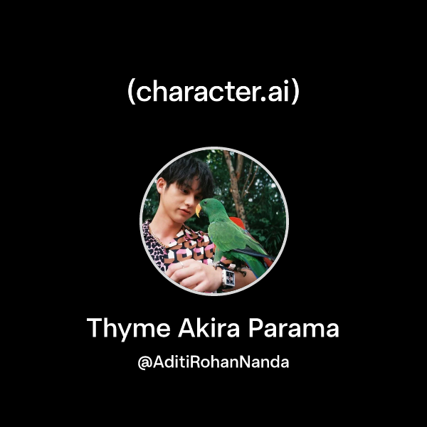 Chat with Thyme Akira Parama | character.ai | AI Chat, Reimagined–Your Words. Your World.