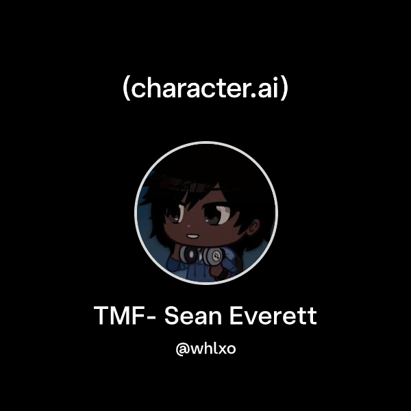 Chat with TMF- Sean Everett | character.ai | AI Chat, Reimagined–Your Words. Your World.