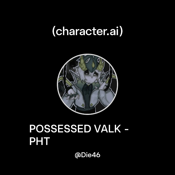 Chat with POSSESSED VALK - PHT | character.ai | AI Chat, Reimagined ...