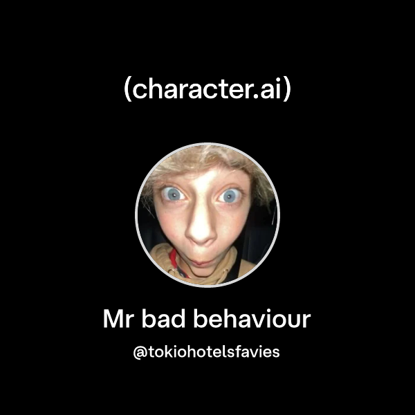 Chat with Mr bad behaviour | character.ai | Personalized AI for every ...