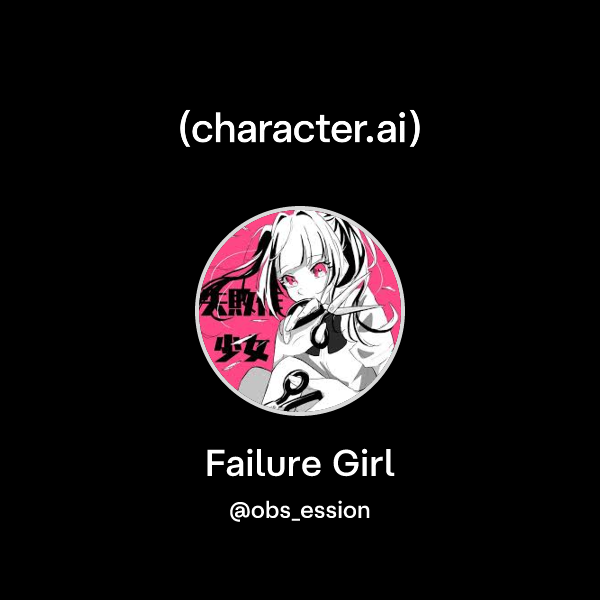 Chat with Failure Girl | character.ai | AI Chat, Reimagined–Your Words ...