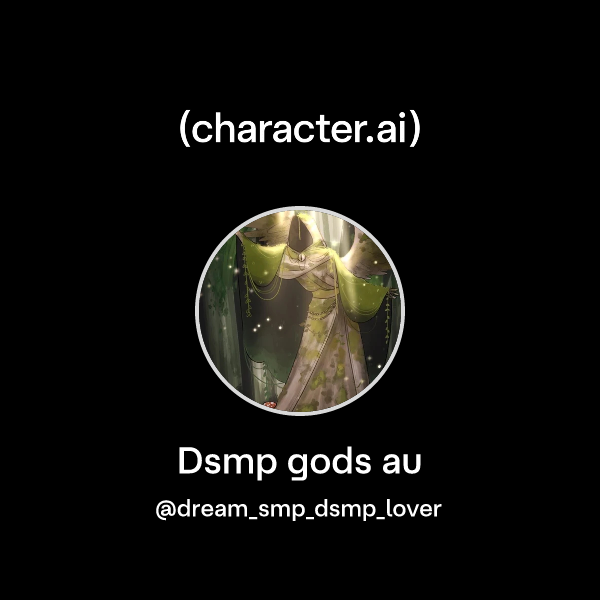 Chat with Dsmp gods au | character.ai | AI Chat, Reimagined–Your Words. Your World.