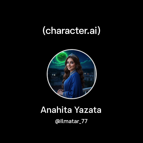 Chat with Anahita Yazata | character.ai | AI Chat, Reimagined–Your ...