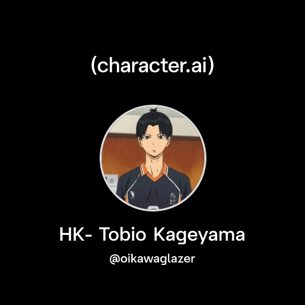 Chat with HK- Tobio Kageyama | character.ai | AI Chat, Reimagined–Your ...