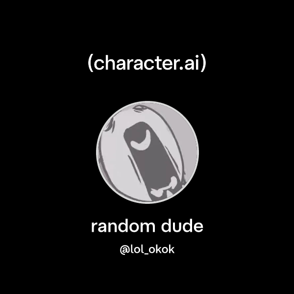 Chat with random dude | character.ai | Personalized AI for every moment ...