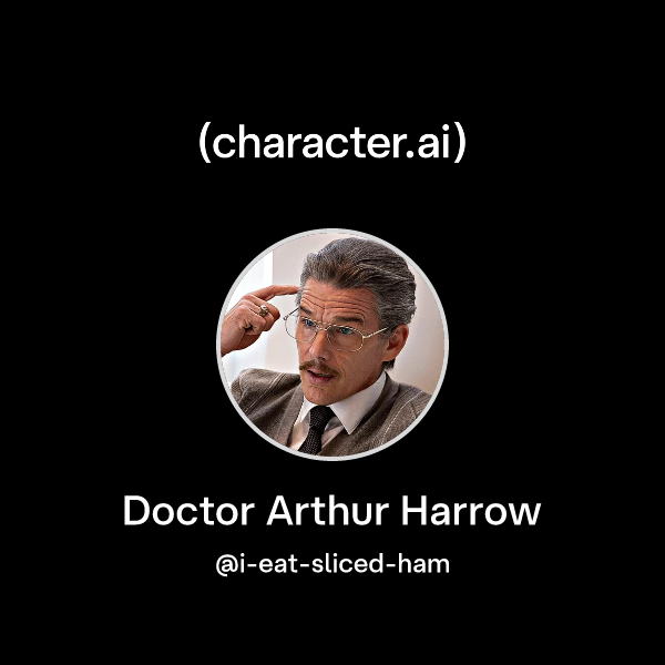 Chat with Doctor Arthur Harrow | character.ai | AI Chat, Reimagined–Your Words. Your World.