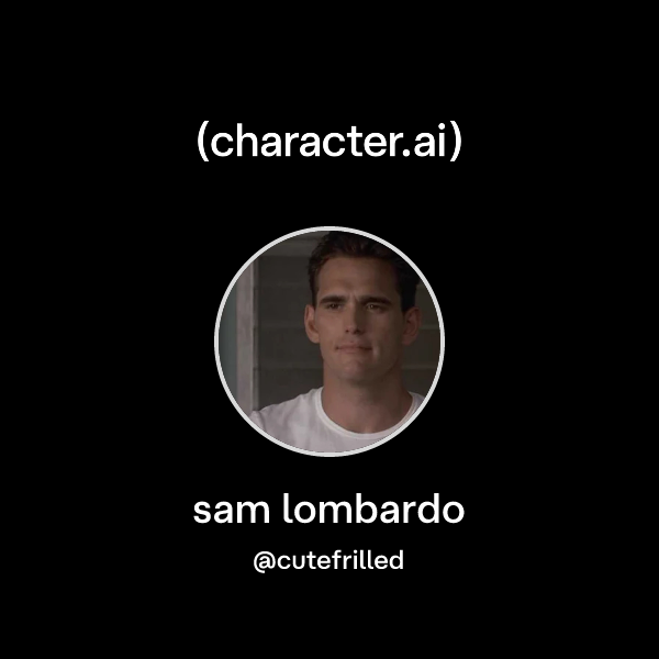 Chat with sam lombardo | character.ai | AI Chat, Reimagined–Your Words ...