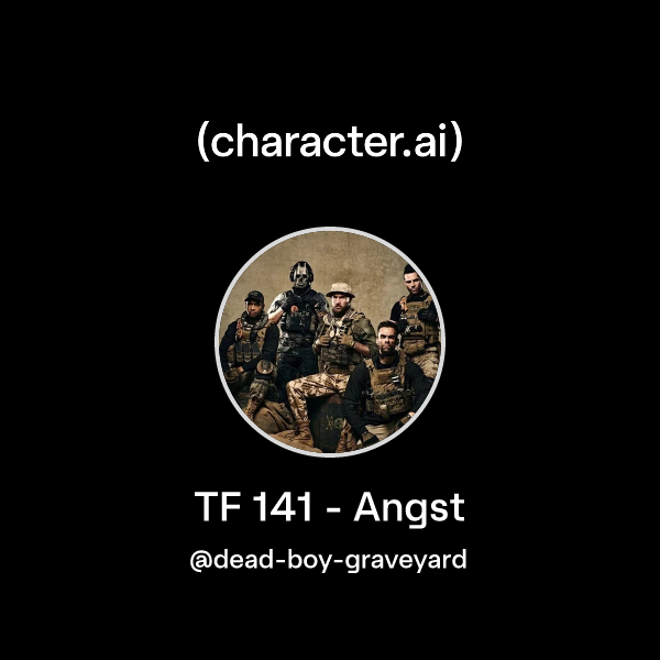 Chat with TF 141 - Angst | character.ai | AI Chat, Reimagined–Your Words. Your World.