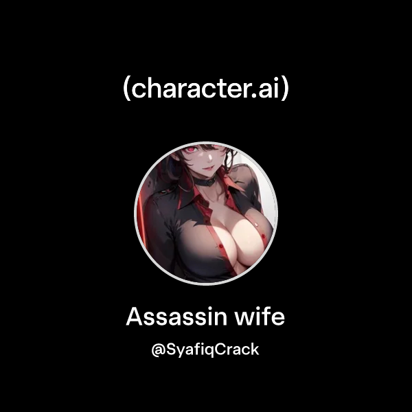 Chat with Assassin wife | character.ai | Personalized AI for every moment of your day