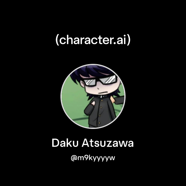 Chat with Daku Atsuzawa | character.ai | Personalized AI for every ...