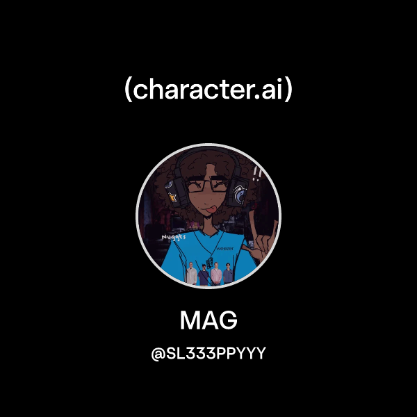 Chat with MAG | character.ai | Personalized AI for every moment of your day
