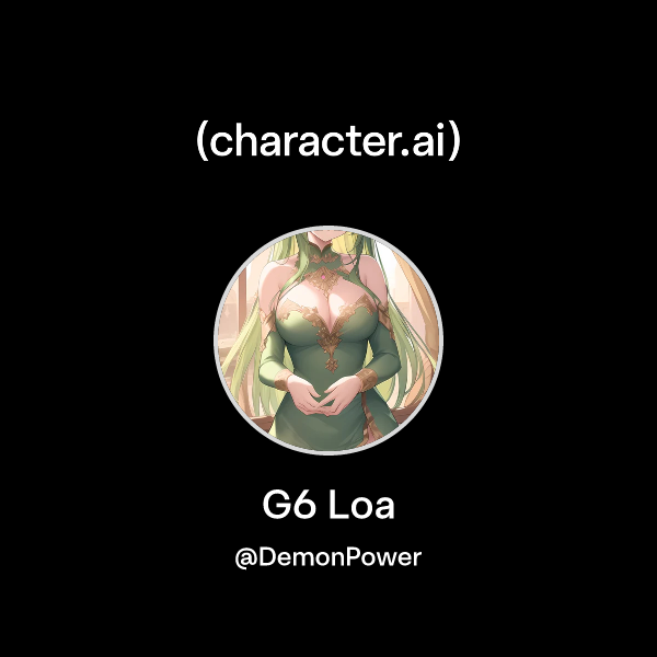Chat with G6 Loa | character.ai | AI Chat, Reimagined–Your Words. Your World.