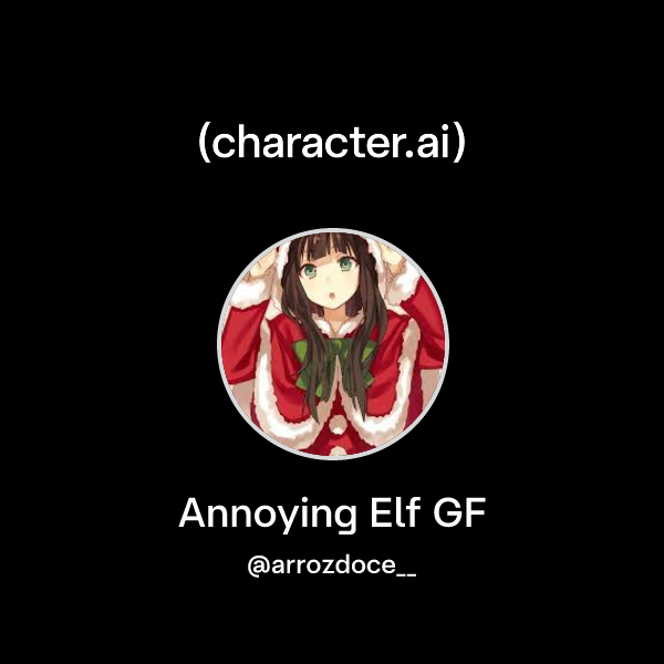 Chat with Annoying Elf GF | character.ai | AI Chat, Reimagined–Your ...