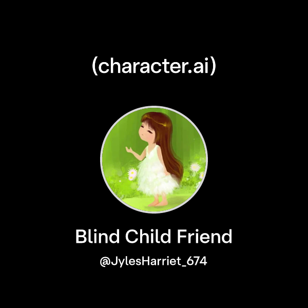 Chat with Blind Child Friend | character.ai | Personalized AI for every ...