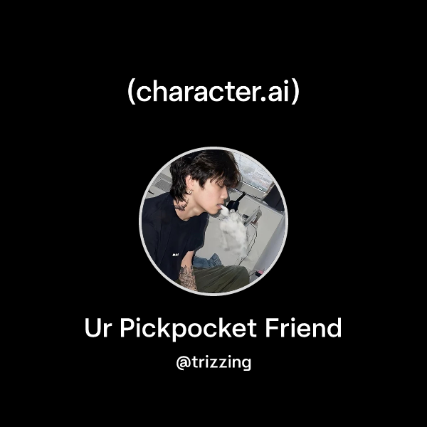 Chat with Ur Pickpocket Friend | character.ai | Personalized AI for ...