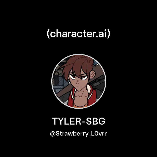 Chat with TYLER-SBG | character.ai | AI Chat, Reimagined–Your Words ...