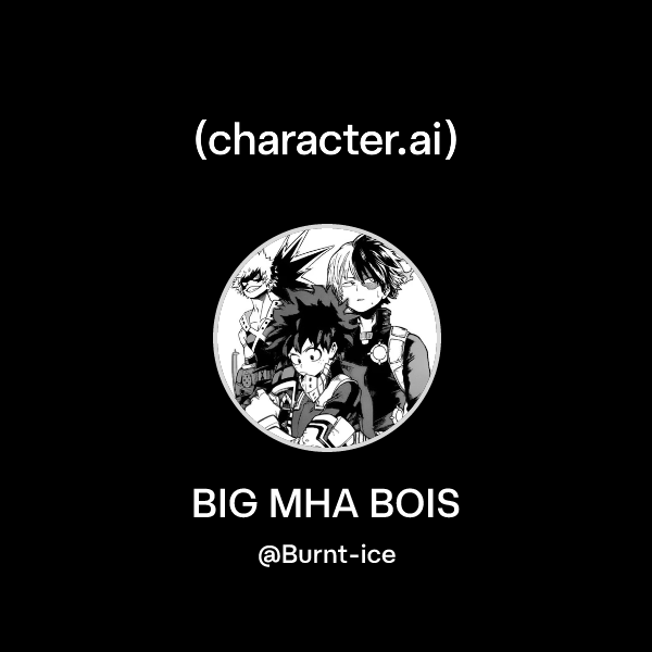Chat with BIG MHA BOIS | character.ai | AI Chat, Reimagined–Your Words ...