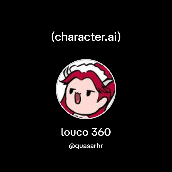 Chat with louco 360 | character.ai | AI Chat, Reimagined–Your Words ...